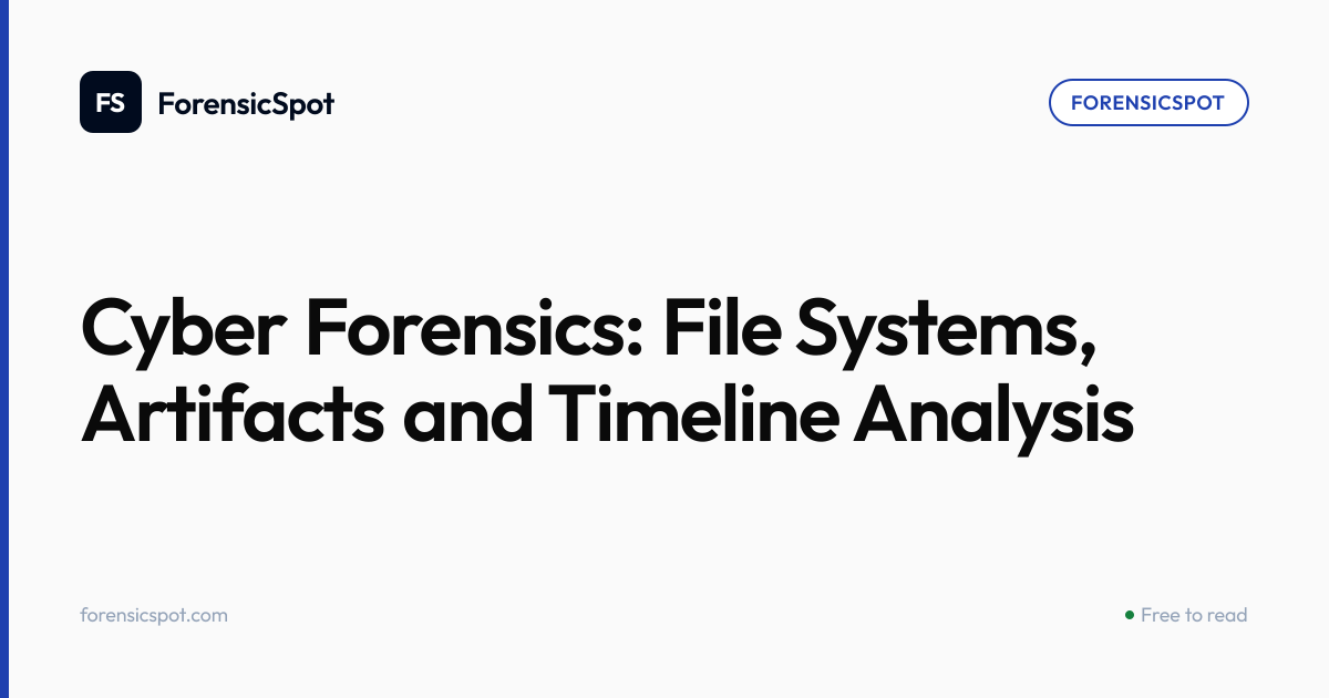 Cyber Forensics: File Systems, Artifacts and Timeline Analysis ...